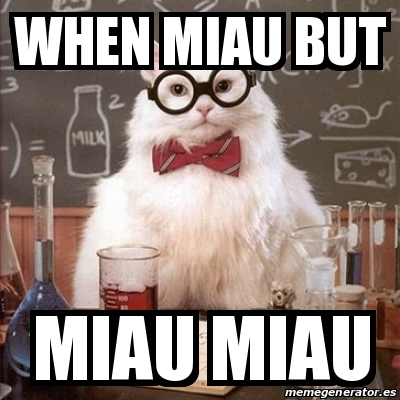 Meme Chemistry Cat - When miau but miau miau - 30005975