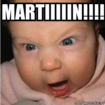 Meme Bebe furioso - Martiiiiin!!!! - 30006341