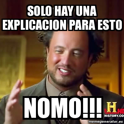 Meme Ancient Aliens - Solo hay una explicacion para esto NOMO!!! - 30006395