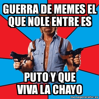Meme Chuck Norris - guerra de memes el que nole entre es puto y que ...