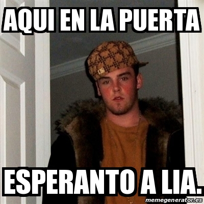 Meme Scumbag Steve - Aqui en la puerta Esperanto a Lia. - 30010509