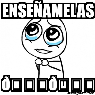 Meme Por favor - EnseÃ±amelas ðŸ˜‹ðŸ˜˜ - 30010615