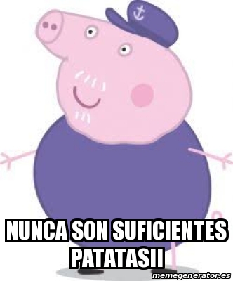 Meme Personalizado - Nunca son suficientes patatas!! - 30010742