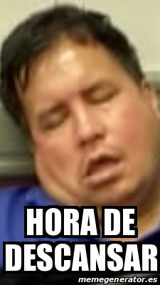 Meme Personalizado - Hora de descansar - 30012411