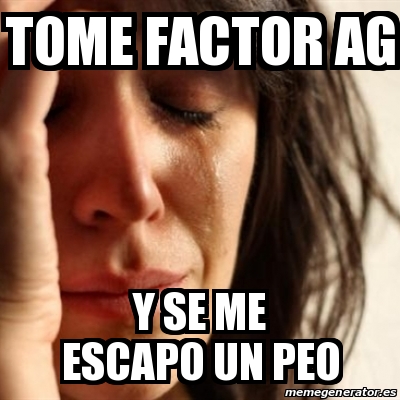 Meme Problems - tome factor ag y se me escapo un peo - 30013511
