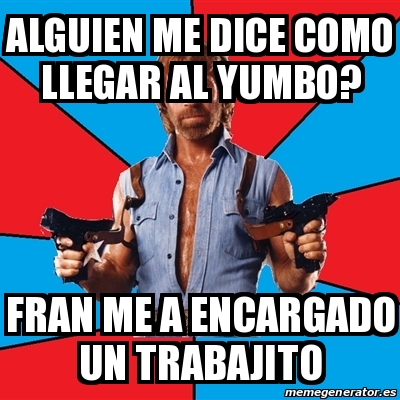 Meme Chuck Norris - Alguien me dice como llegar al Yumbo? Fran me a ...