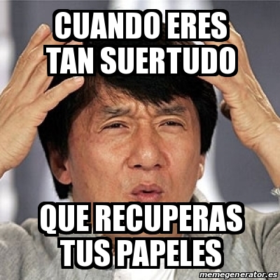 Meme Jackie Chan - Cuando eres tan suertudo que recuperas tus papeles ...
