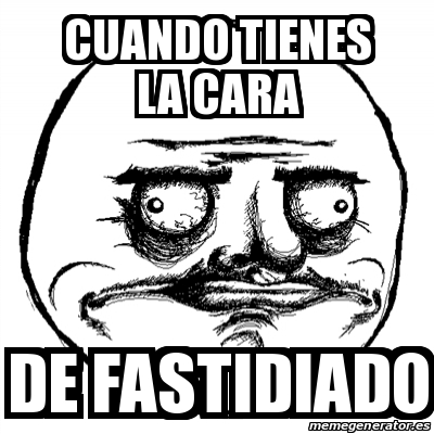 Meme Me Gusta - cuando tienes la cara de fastidiado - 30100009