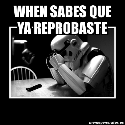 Meme Sad Trooper - When sabes que ya reprobaste - 30100727