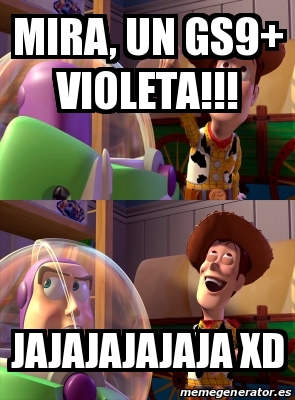 Meme Personalizado - Mira, un GS9+ violeta!!! jajajajajaja XD - 30101646