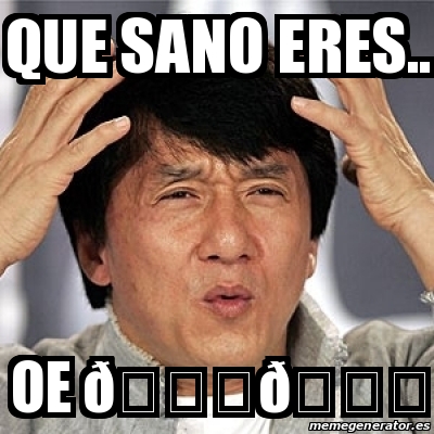 Meme Jackie Chan - Que sano eres.. Oe ðŸ˜‚ðŸ˜‚ - 30102275