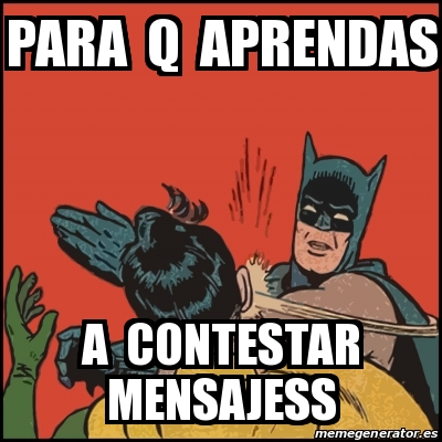 Meme Batman slaps Robin - Para q aprendas A contestar mensajess - 30104995