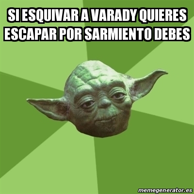 Meme Yoda - si esquivar a varady quieres escapar por sarmiento debes ...