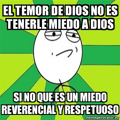 Meme Challenge Accepted - el temor de dios no es tenerle miedo a dios ...