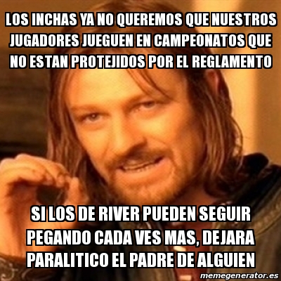 Meme Boromir - los inchas ya no queremos que nuestros jugadores jueguen ...