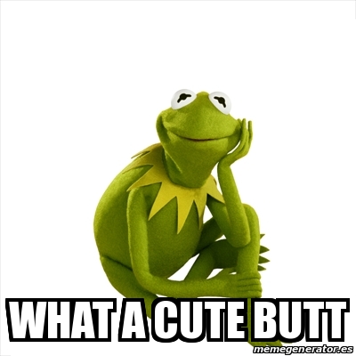 Meme Kermit the frog - what a cute butt - 30107644