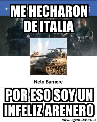 Meme Personalizado - Me hecharon de Italia Por eso soy un infeliz ...