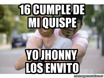 Meme Personalizado - 16 cumple de mi quispe Yo Jhonny los envito - 30110846