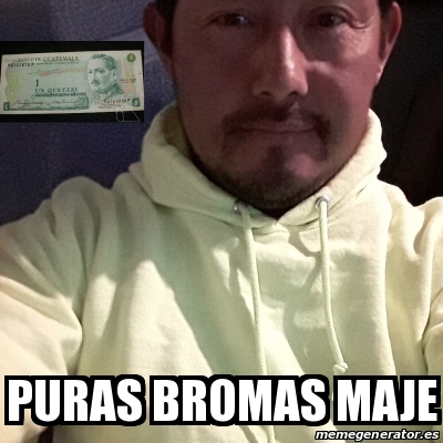 Meme Personalizado - Puras bromas maje - 30112635