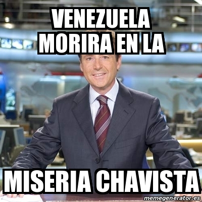 Meme Matias Prats - venezuela morira en la miseria chavista - 30113361