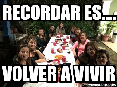 Meme Personalizado - Recordar es.... Volver a vivir - 30115534
