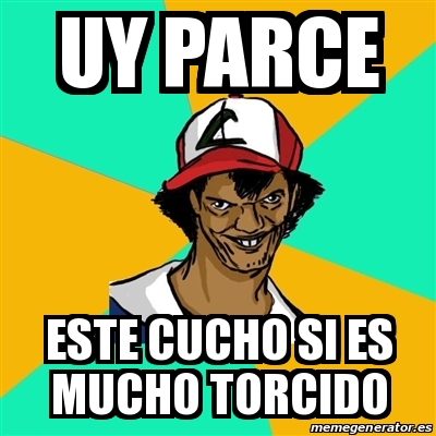 Meme Ash Pedreiro - UY PARCE ESTE CUCHO SI ES MUCHO TORCIDO - 30118485