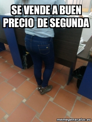 Meme Personalizado - SE VENDE A BUEN PRECIO DE SEGUNDA - 30118533
