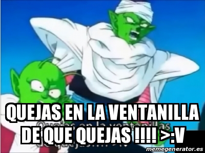Meme Personalizado - QUEJAS EN LA VENTANILLA DE QUE QUEJAS !!!! >:V ...
