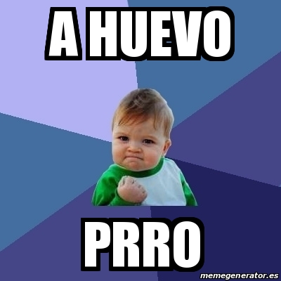 Meme Bebe Exitoso - a huevo prro - 30123930
