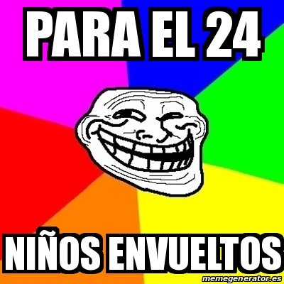 Meme Troll - Para el 24 NiÃ±os envueltos - 30124257