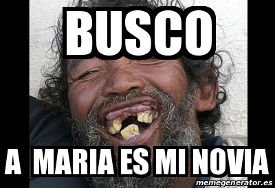 Meme Personalizado - busco a maria es mi novia - 30125108
