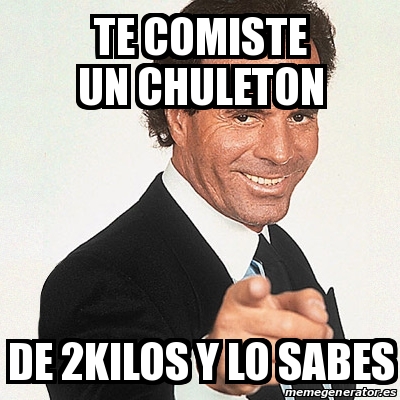 Meme Julio Iglesias - Te comiste un chuleton De 2Kilos y LO SABES ...