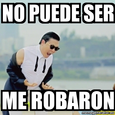 Meme Gangnam Style - no puede ser me robaron - 30126517