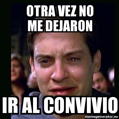 Meme crying peter parker - Otra vez no me dejaron ir al convivio - 30127535
