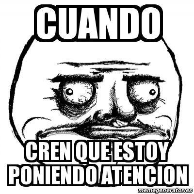 Meme Me Gusta - cuando cren que estoy poniendo atencion - 30128734