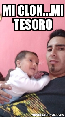 Meme Personalizado - Mi clon...mi tesoro - 30129405