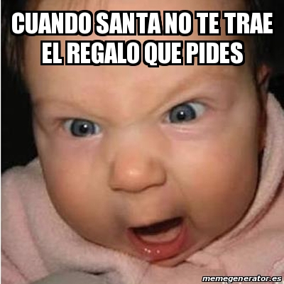 Meme Bebe furioso - cuando santa no te trae el regalo que pides - 30130879