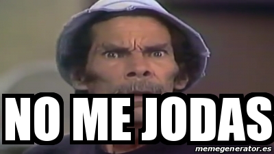 Meme Personalizado - No me jodas - 30130993