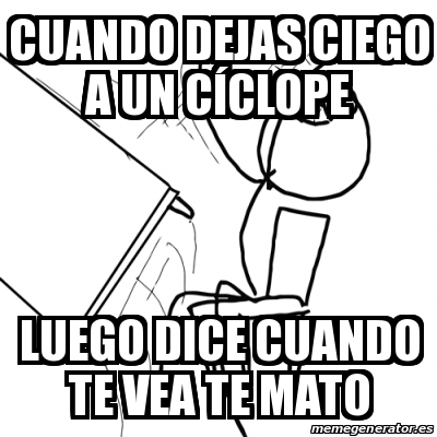 Meme Desk Flip Rage Guy - CUANDO DEJAS CIEGO A UN CÃ CLOPE LUEGO DICE ...