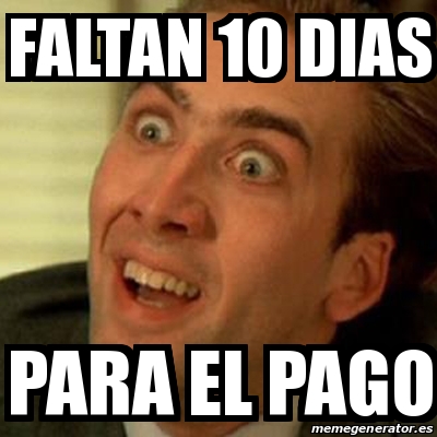 Meme No me digas - FALTAN 10 DIAS PARA EL PAGO - 30132243