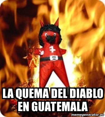 Meme Personalizado - La quema del Diablo en Guatemala - 30133301
