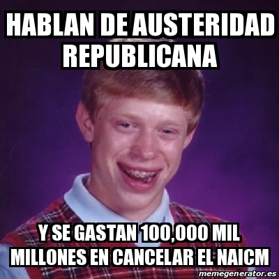 Meme Bad Luck Brian - Hablan de austeridad republicana Y se gastan ...
