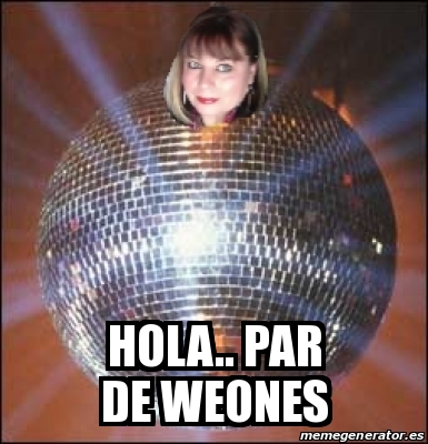 Meme Personalizado - Hola.. par de weones - 30134712