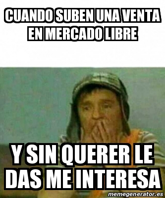Meme Personalizado - Cuando suben una venta en mercado libre Y sin ...