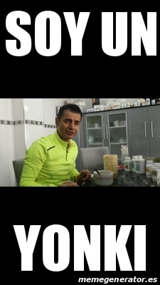 Meme Personalizado - SOY UN YONKI - 30136842