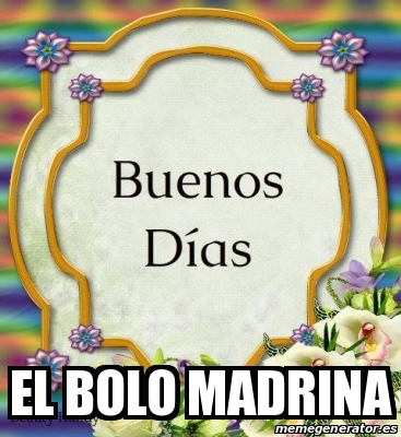Meme Personalizado - El Bolo Madrina - 30137151