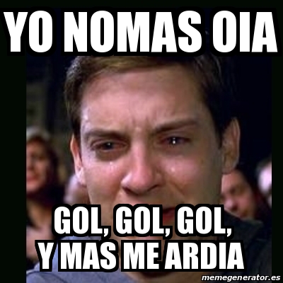 Meme crying peter parker - Yo nomas oia Gol, gol, gol, y mas me ardia ...
