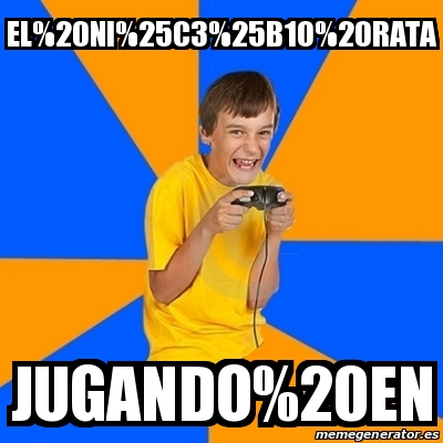 Meme Annoying Gamer Kid - el%20ni%25C3%25B1o%20rata jugando%20en - 30139383