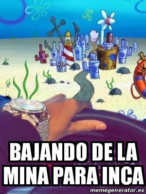 Meme Personalizado - Bajando De la mina para inca - 30139818