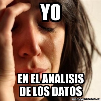 Meme Problems - YO EN EL ANALISIS DE LOS DATOS - 30140267